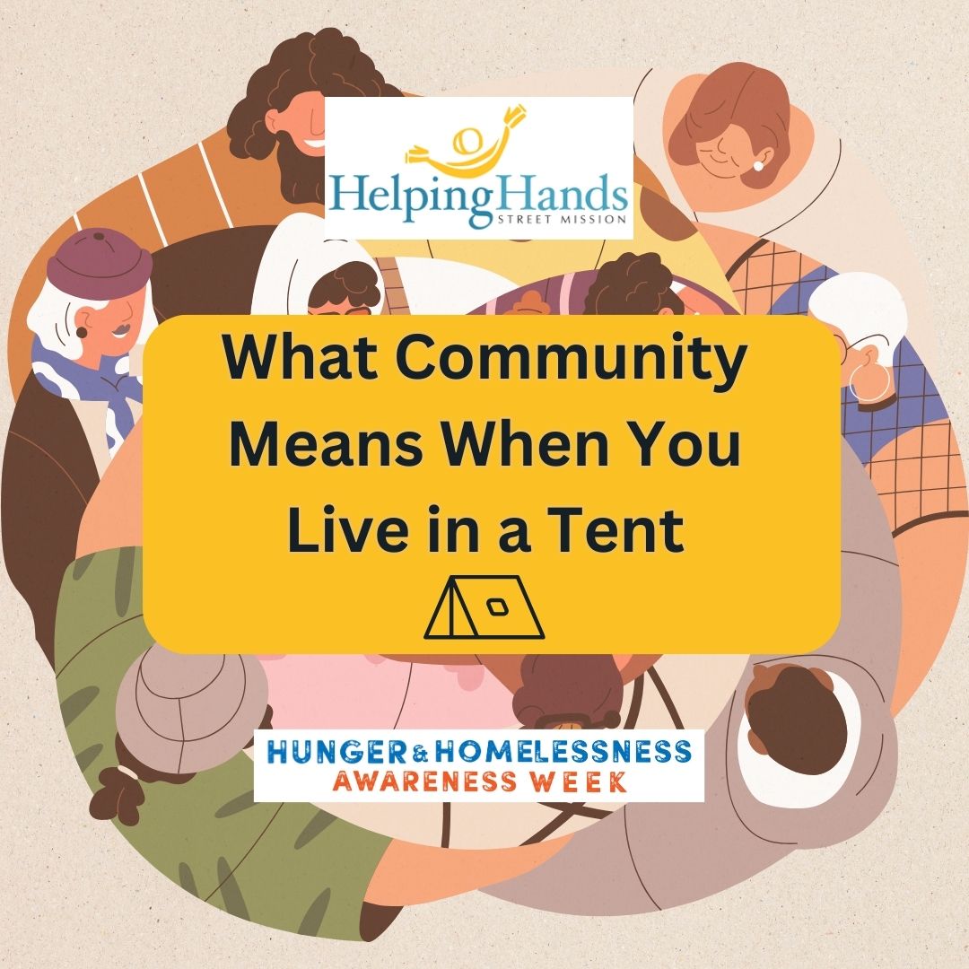 What Community Means When You Live in a Tent - Helping Hands Street Mission